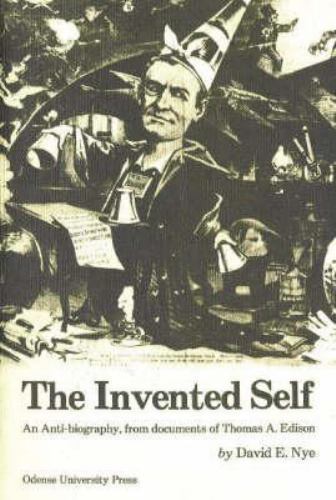 Invented Self : An Anti-Biography from Documents of Thomas A. Edison by ...