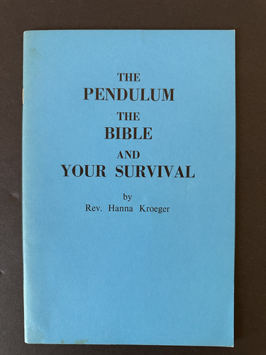 The Pendulum Bible and Your Survival dowsing Rev Hanna Kroeger ...