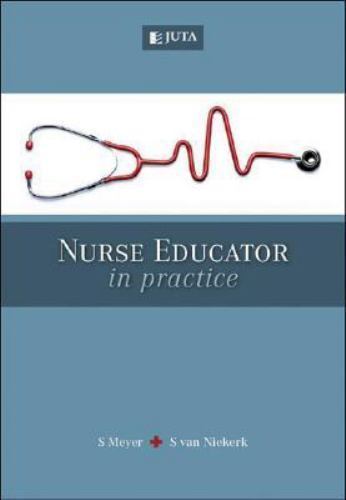 Nurse Educator in Practice by Salomé Monica Meyer and Susan Elizabeth ...