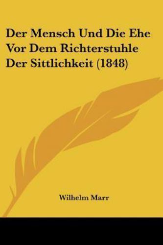 Mensch und Die Ehe Vor Dem Richterstuhle der Sittlichkeit by Wilhelm ...