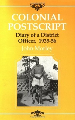 Colonial Postscript: The Diary of a District Officer by Morley, John ...