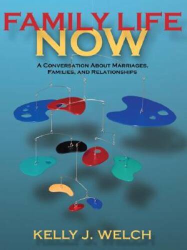 Family Life Now: A Conversation About Marriages, Families, and Relat ...