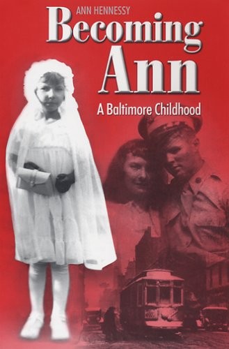 BECOMING ANN: A BALTIMORE CHILDHOOD By Ann Hennessy *Excellent ...