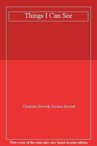 Things I Can See By Charlotte Stowell, Gordon Stowell 9781859854778 | eBay