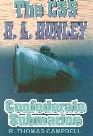 THE CSS H.L. HUNLEY : CONFEDERATE SUBMARINE By R. Thomas Campbell ...