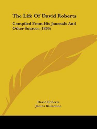 Life of David Roberts : Compiled from His Journals and Other Sources ...