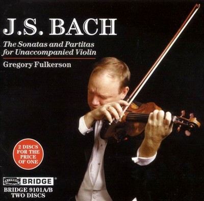 GREGORY FULKERSON BACH: SONATAS & PARTITAS FOR UNACCOMPANIED VIOLIN NEW ...