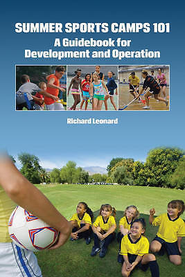 Summer Sports Camps 101: A Guidebook for Development and Operation by Richard Leonard (Paperback ...