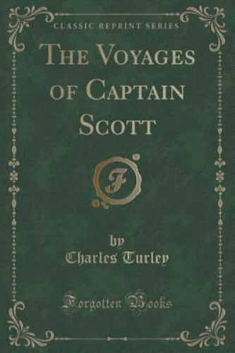 Voyages of Captain Scott (Classic Reprint) by Charles Turley (2015 ...