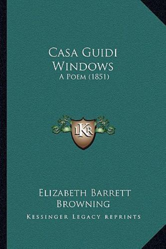 Casa Guidi Windows : A Poem (1851) by Elizabeth Barrett Browning (2010 ...