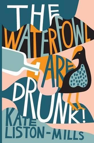 Kate Liston-Mills The Waterfowl Are Drunk! (Taschenbuch) 9781925052282 ...