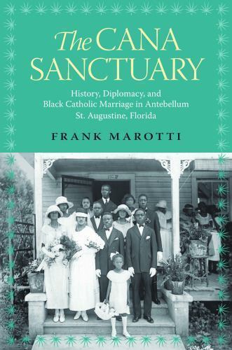 Cana Sanctuary : History, Diplomacy, and Black Catholic Marriage in ...