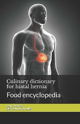 Culinary dictionary for hiatal hernia: Food encyclopedia by Cedric ...
