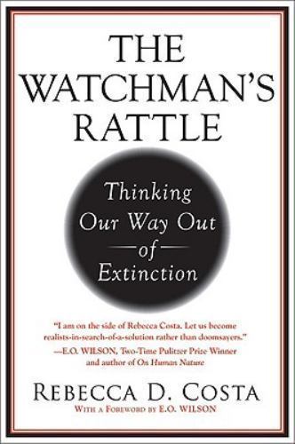 Watchman's Rattle : Thinking Our Way Out of Extinction by Rebecca Costa ...