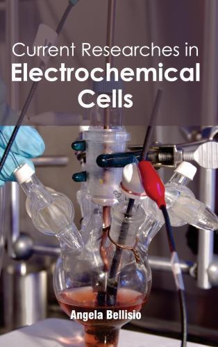 Current Researches in Electrochemical Cells by Angela Bellisio (2015 ...