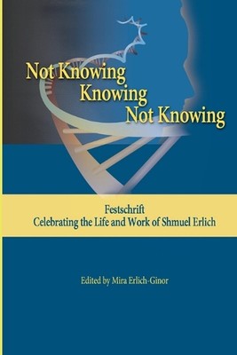 Not Knowing - Knowing - Not Knowing: Festschrift, celebrating the life ...