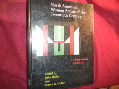 Heller, Jules (ed). North American Women Artists of the Twentieth ...