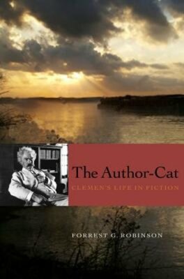 The Author-Cat: Clemens's Life in Fiction by Forrest G Robinson: New ...