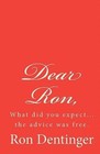 Dear Ron,: 20 years of free advice, whether people wanted it or not ...