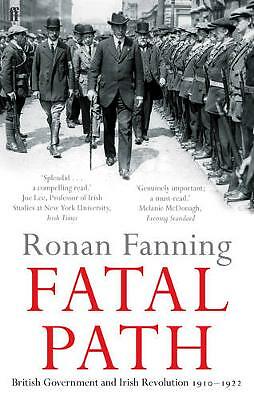 Fatal Path: British Government and Irish Revolution 1910-1922 by Ronan ...