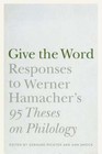 Give the Word: Responses to Werner Hamacher's 95 Theses on Philology by ...