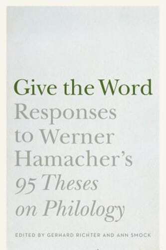 Give the Word: Responses to Werner Hamacher's 95 Theses on Philology by ...