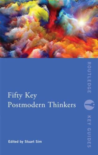 Routledge Key Guides: Fifty Key Postmodern Thinkers by Stuart Sim (2013 ...