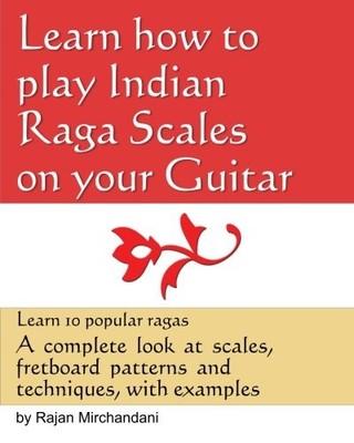 Rajan Mirchandan Learn How to Play Indian Raga Scales on your Guita ...