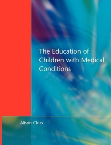 Education of Children with Medical Conditions by Alison Closs (1999 ...