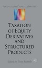 The Taxation of Equity Derivatives and Structured Products by T Rumble ...