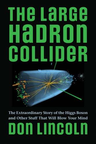 The Large Hadron Collider: The Extraordinary Story of the Higgs Boson ...