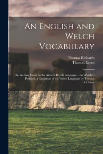 An English and Welch Vocabulary : Or, an Easy Guide to the Antient ...