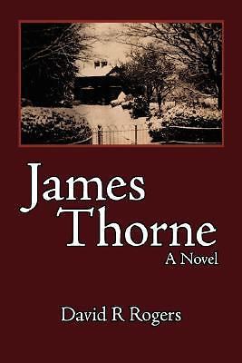 James Thorne : A Novel by David R. Rogers (2008, Trade Paperback) for ...