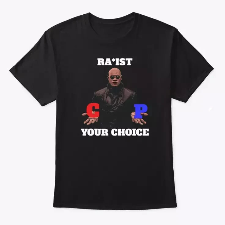 Racist Rapist PC Matrix Morpheus Your Choice Black Shirt S-5XL | eBay