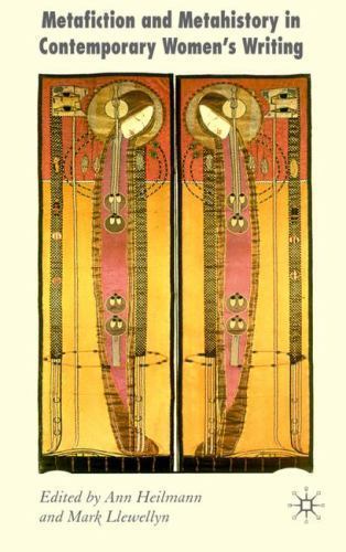 Metafiction and Metahistory in Contemporary Women's Writing by Mark ...