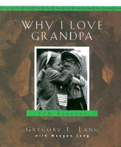 Why I Love Grandpa : 100 Reasons by Meagan Lang and Gregory E. Lang ...