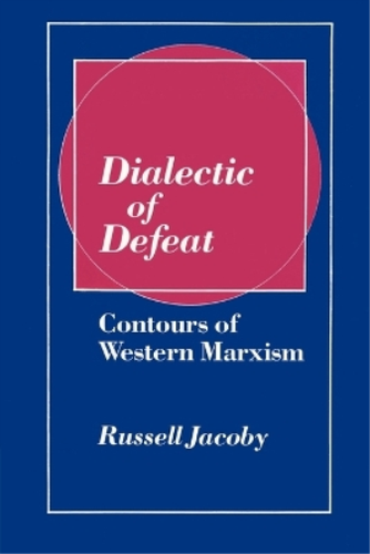 Russell Jacoby Dialectic of Defeat (Poche) 9780521520171 | eBay