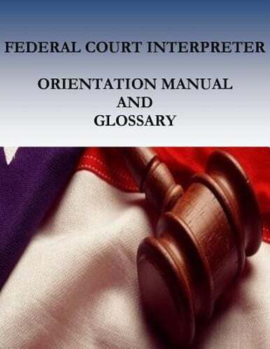 Federal Court Interpreters Orientation Manual and Glossary: New ...