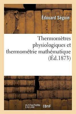 Thermometres Physiologiques Et Thermometrie Mathematique by Edouard ...