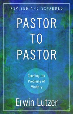 Pastor to Pastor: Tackling the Problems of Ministry by Lutzer, Erwin ...
