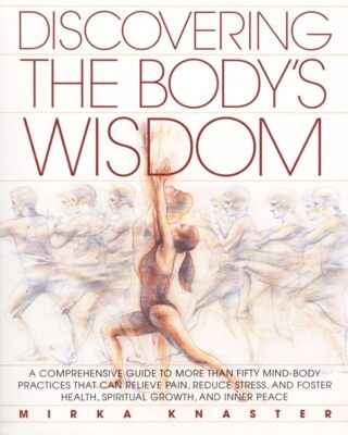 Discovering the Body's Wisdom: A Comprehensive Guide to More than Fifty ...