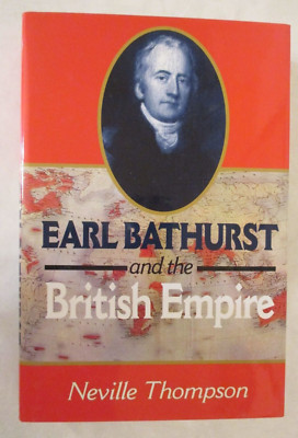 Earl Bathurst and the British Empire by Neville Thompson (1999 ...