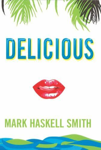 Mark Haskell Smith~DELICIOUS~SIGNED 1ST/DJ~NICE COPY 9780871138842 ...