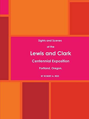 Sights and Scenes at the Lewis and Clark Centennial Exposition ...