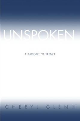 Unspoken: A Rhetoric of Silence by Cheryl Glenn (Paperback, 2004) for ...