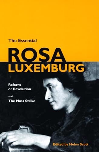 The Essential Rosa Luxemburg: Reform or Revolution and the Mass ...