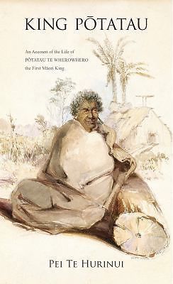 King Potatau : An Account of the Life of Potatau Te Wherowhero the ...