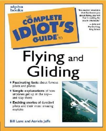 Complete Idiot's Guide to Flying and Gliding by Azriela Jaffe and Bill ...