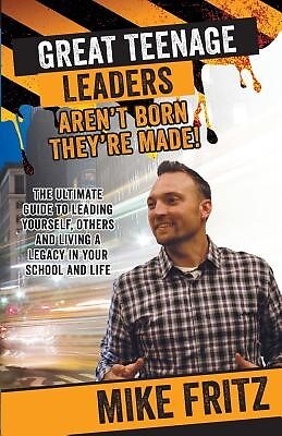 Great Teenage Leaders Aren't Born They're Made: The Ultimate Guid by ...