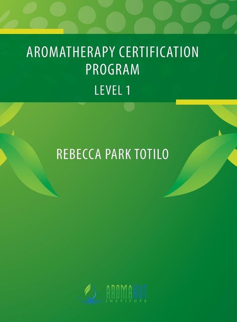 Aromatherapy Certification Program Level 1 von Rebecca Park Totilo (2015, Gebundene Ausgabe ...